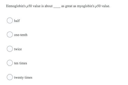 Solved Hemoglobin's p50 value is about ___ as great as | Chegg.com