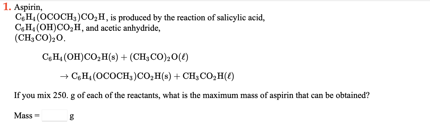 Solved 1. Aspirin, C6H4(OCOCH3)CO2H, is produced by the | Chegg.com