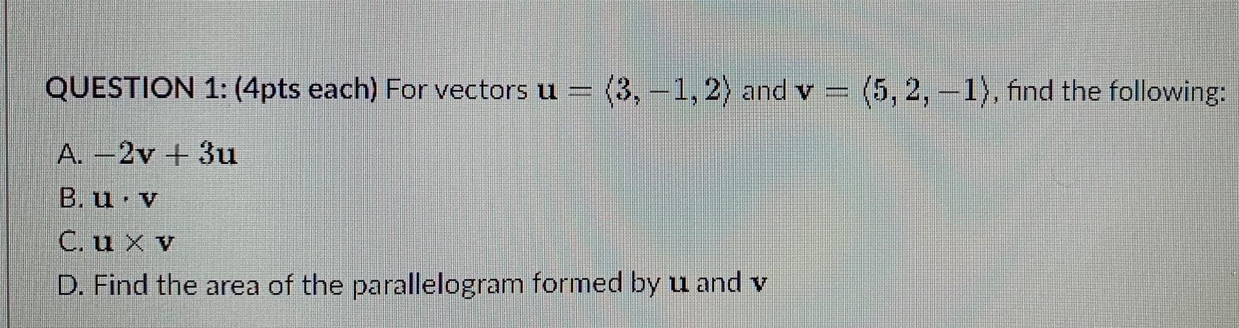 Solved QUESTION 1: (4pts each) For vectors u= 3,−1,2 and | Chegg.com