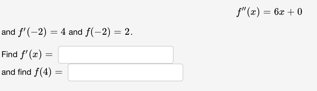 Solved f′′(x)=6x+0 and f′(−2)=4 and f(−2)=2. Find f′(x)= and | Chegg.com
