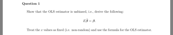 Solved Question 1 Show that the OLS estimator is unbiased, | Chegg.com