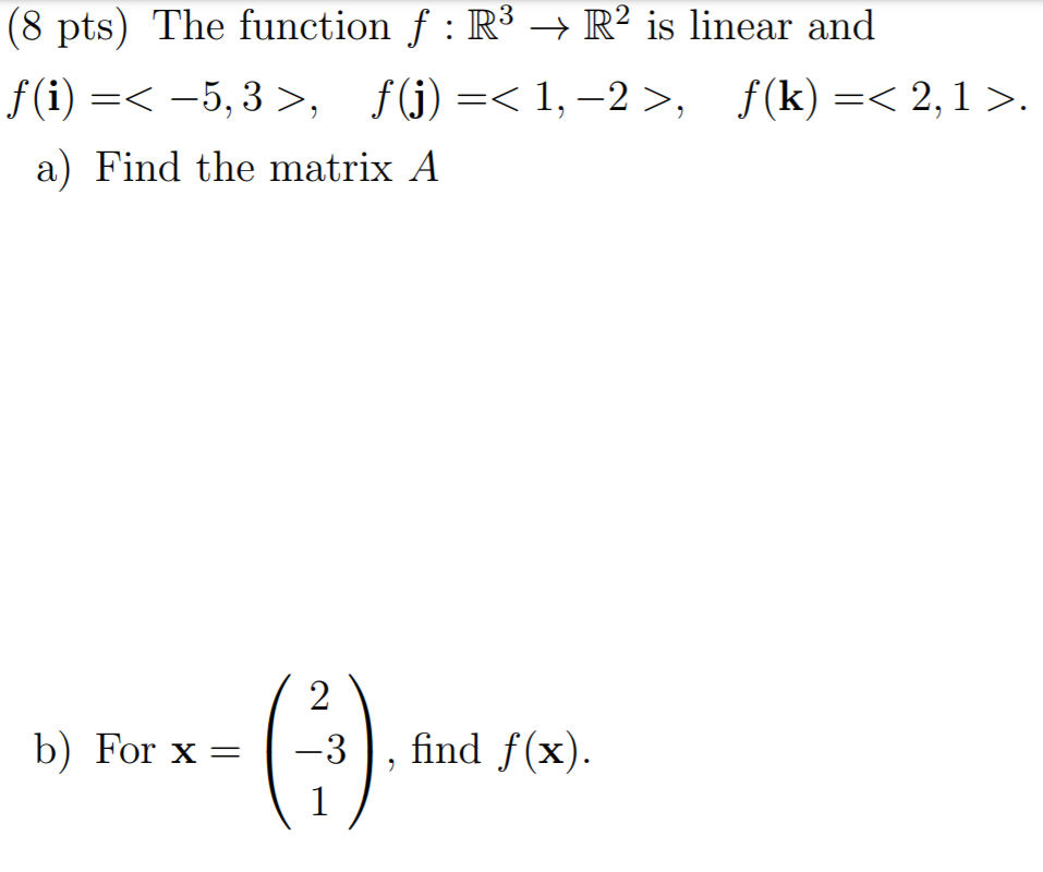 Solved (8 pts) The function f :R3 R2 is linear and f(i)