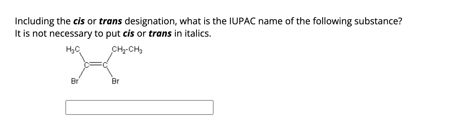 Solved Including the cis or trans designation, what is the | Chegg.com