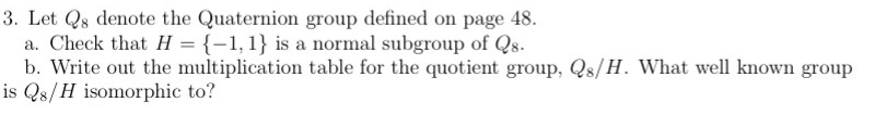 Solved 3. Let Q8 denote the Quaternion group defined on page | Chegg.com