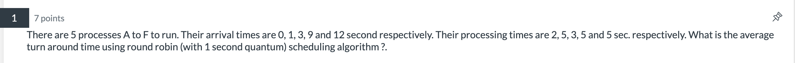 Solved 7 points There are 5 processes A to F to run. Their | Chegg.com