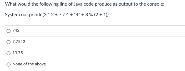 Solved What would the following line of Java code produce as | Chegg.com