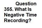 Solved Question 355. What Is Negative Time Recording? | Chegg.com