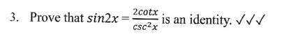 Solved Prove that sin2x=2cotxcsc2x ﻿is an identity. | Chegg.com