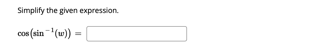 Solved Simplify the given expression. cos (sin - '(w)) = | Chegg.com