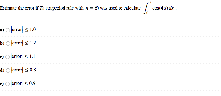 Solved Estimate the error if To (trapeziod rule with n = 6) | Chegg.com