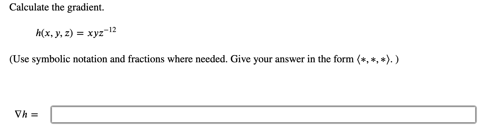 Solved Calculate the gradient. -12 h(x, y, z) = xyz (Use | Chegg.com