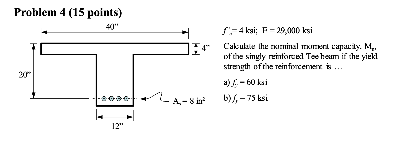 Solved Problem 4 (15 points) 40” f'c= 4 ksi; E = 29,000 ksi | Chegg.com