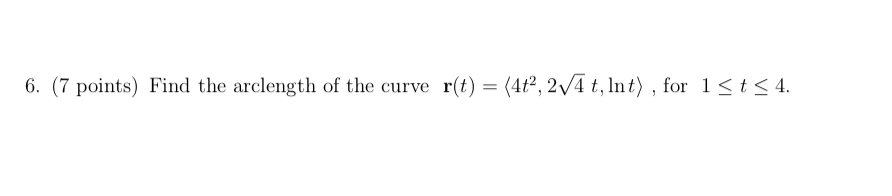 Solved 6. (7 points) Find the arclength of the curve r(t) = | Chegg.com