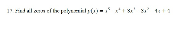 Solved 17. Find all zeros of the polynomial p(x) = x5-X4 + | Chegg.com