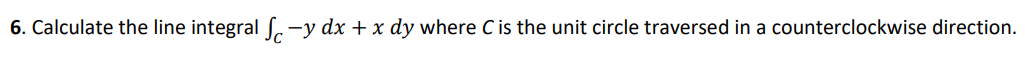 Solved 6. Calculate the line integral ∫C−ydx+xdy where C is | Chegg.com
