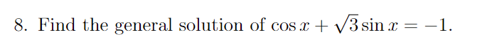 Solved 8. Find the general solution of cosx+3sinx=−1. | Chegg.com