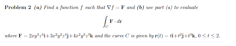 Solved Problem 2 (a) Find a function f such that Vf = F and | Chegg.com