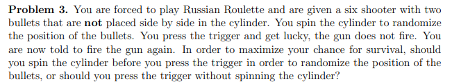 Solved Problem 3. You are forced to play Russian Roulette | Chegg.com