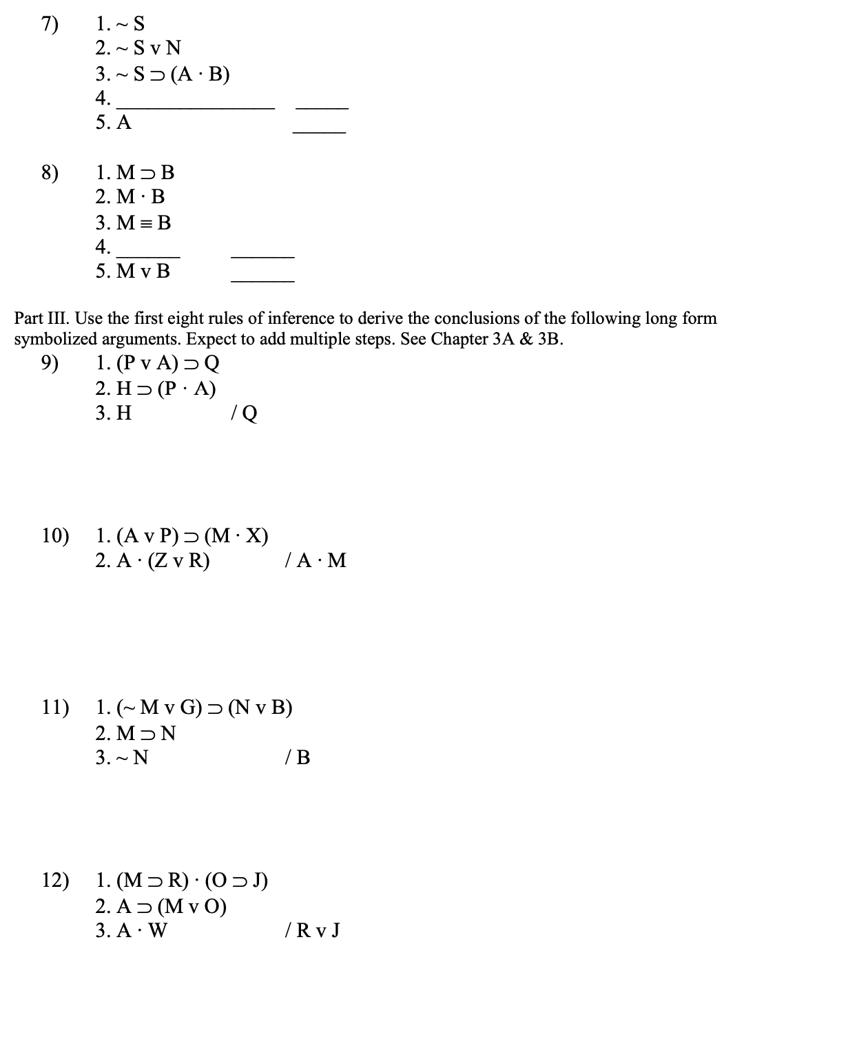 Solved 7) 1.∼S 2. ∼S∨N 3. ∼S⊃(A⋅B) 4. 5. A 8) 1.M⊃B 2. M⋅B | Chegg.com