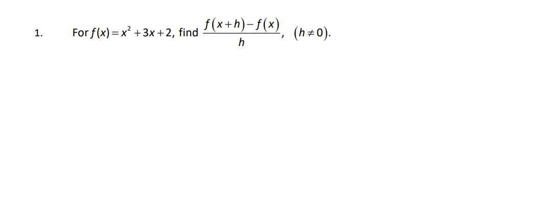 Solved For f(x)=x2+3x+2, find hf(x+h)−f(x),(h =0) | Chegg.com