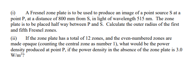 Solved (i) A Fresnel zone plate is to be used to produce an | Chegg.com