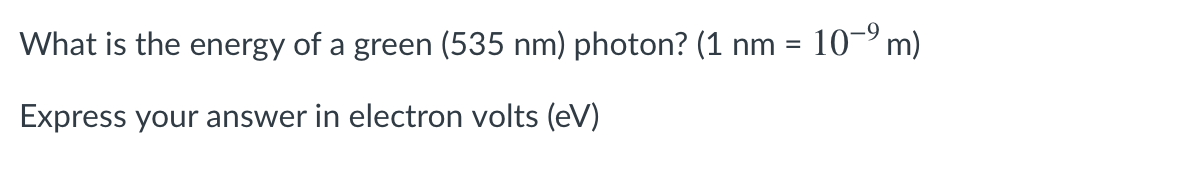 Solved 10-9m) What is the energy of a green (535 nm) photon? | Chegg.com