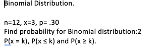Solved Binomial Distribution. n=12, x=3, p= .30 Find | Chegg.com