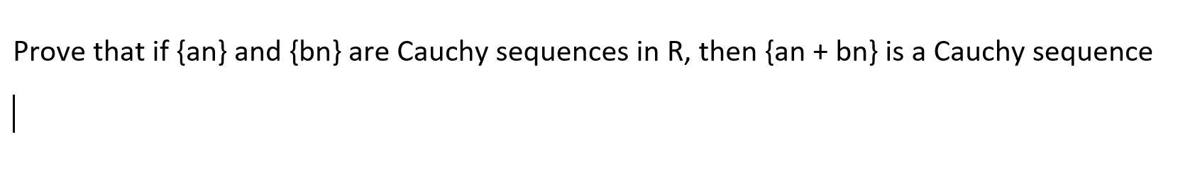 Solved Prove that if {an} and {bn} are Cauchy sequences in | Chegg.com