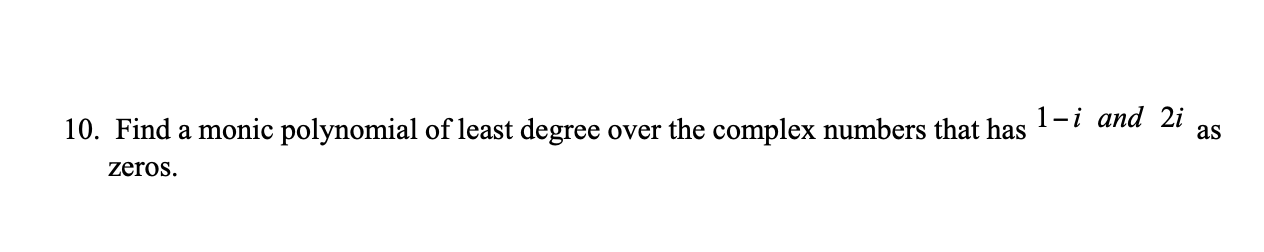 Solved 10. Find a monic polynomial of least degree over the | Chegg.com