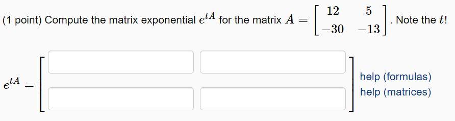 Solved 12 5 (1 point) Compute the matrix exponential etA for | Chegg.com