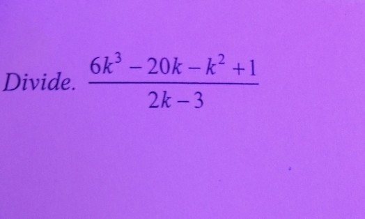 Solved 6k3 -20k-k2+ Divide. 2k-3 | Chegg.com