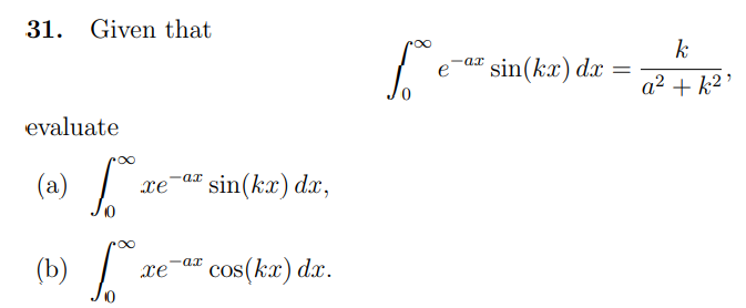 Solved 31. Given that ∫0∞e−axsin(kx)dx=a2+k2k, evaluate (a) | Chegg.com