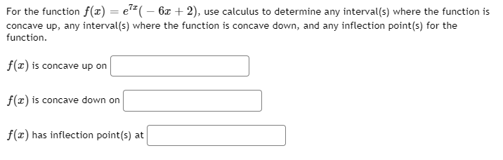 Solved For The Function Fxe7x−6x2 Use Calculus To 6382