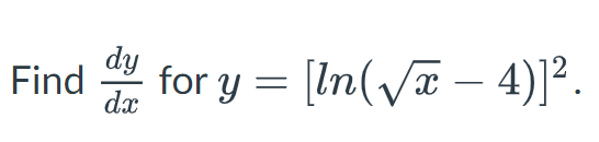 Solved Find dydx ﻿for y=[ln(x2-4)]2. | Chegg.com