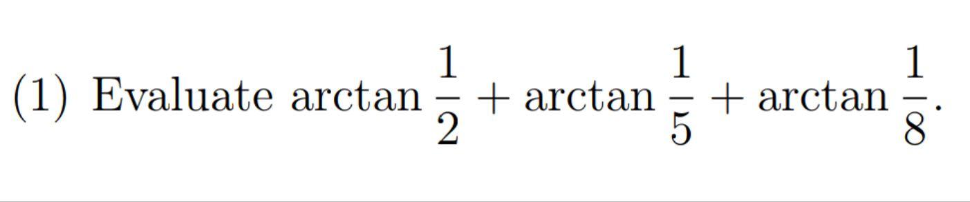 Solved 1 (1) Evaluate arctan + arctan 2 + arctan iso 8 | Chegg.com