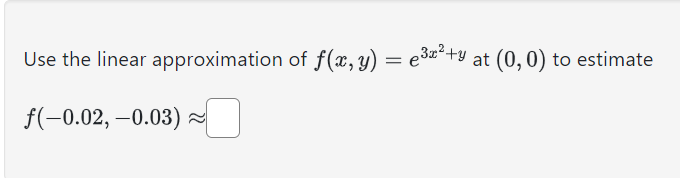 Solved Use the linear approximation of f(x,y)=e3x2+y at | Chegg.com