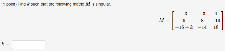 Solved (1 point) Find k such that the following matrix M is | Chegg.com