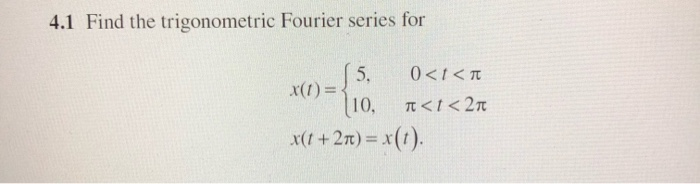 Solved 4.1 Find the trigonometric Fourier series for x(1) = | Chegg.com