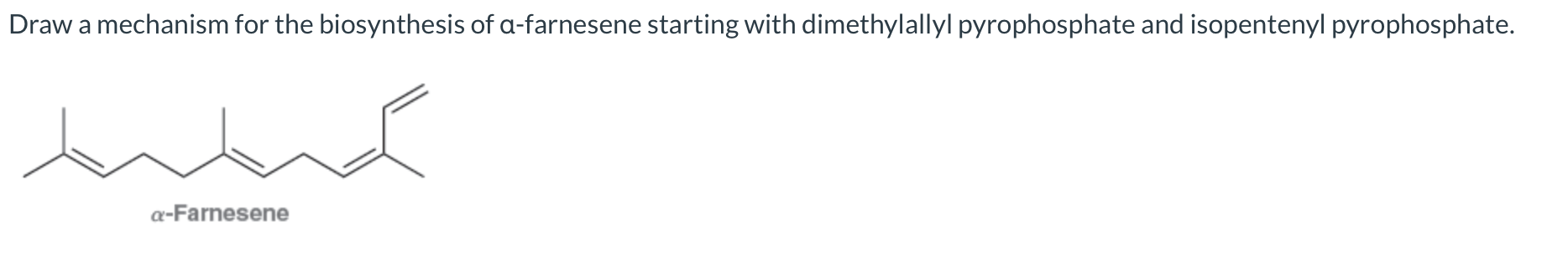 Solved Draw a mechanism for the biosynthesis of a-farnesene | Chegg.com