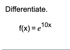 Solved Differentiate.f(x)=e10x | Chegg.com