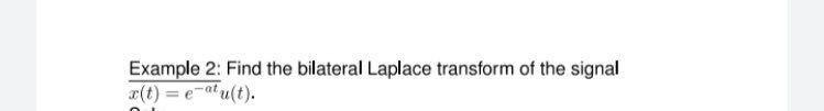 Solved Example 2: Find the bilateral Laplace transform of | Chegg.com ...