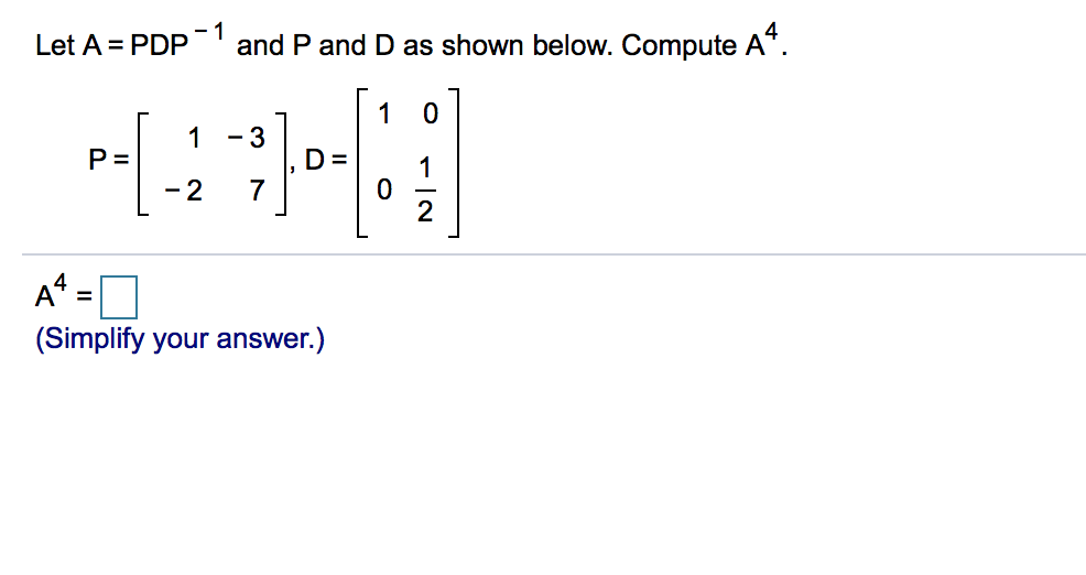 Solved 4 Let A PDP and P and D as shown below. Compute A 1 | Chegg.com