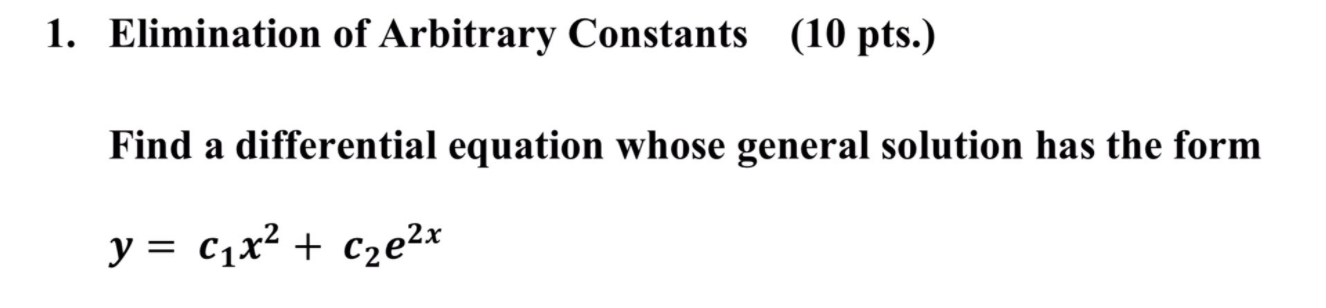 Solved 1. Elimination of Arbitrary Constants (10 pts.) Find | Chegg.com