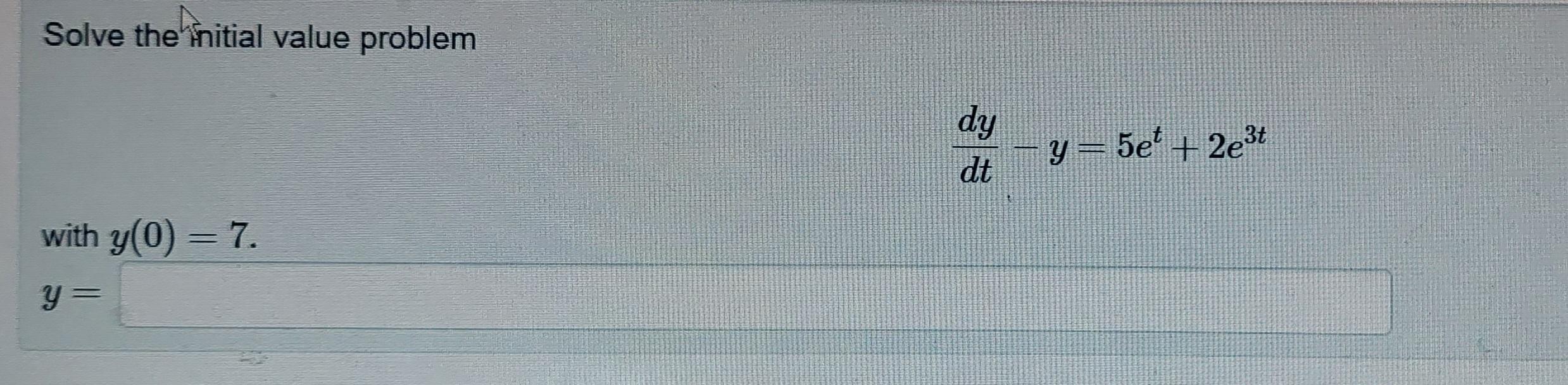 Solved Solve the fnitial value problem dtdy−y=5et+2e3t | Chegg.com