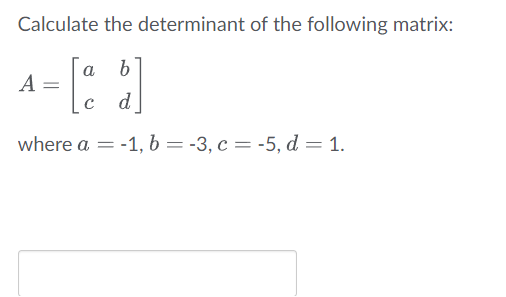 Solved Calculate the determinant of the following matrix: | Chegg.com