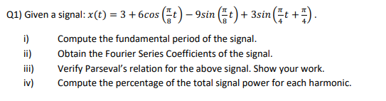 Solved Q1) Given a signal: x(t) = 3 +6cos (E+) - 9sin (Ft) + | Chegg.com