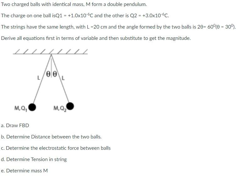Solved Two charged balls with identical mass, M form a | Chegg.com