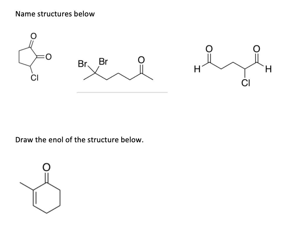 Solved Name structures below . م Br, H H Draw the enol of | Chegg.com