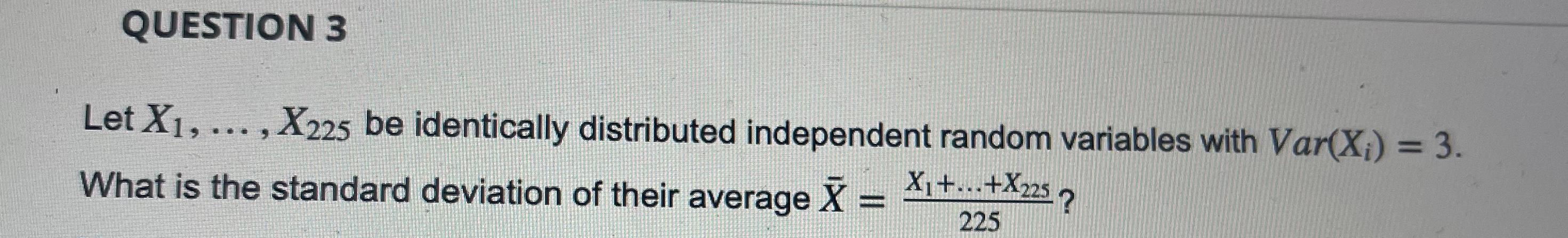 Solved Let X1,…,X225 be identically distributed independent | Chegg.com