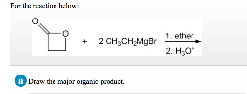 Solved For the reaction below: + 2 CH3CH2MgBr 1. ether 2. | Chegg.com